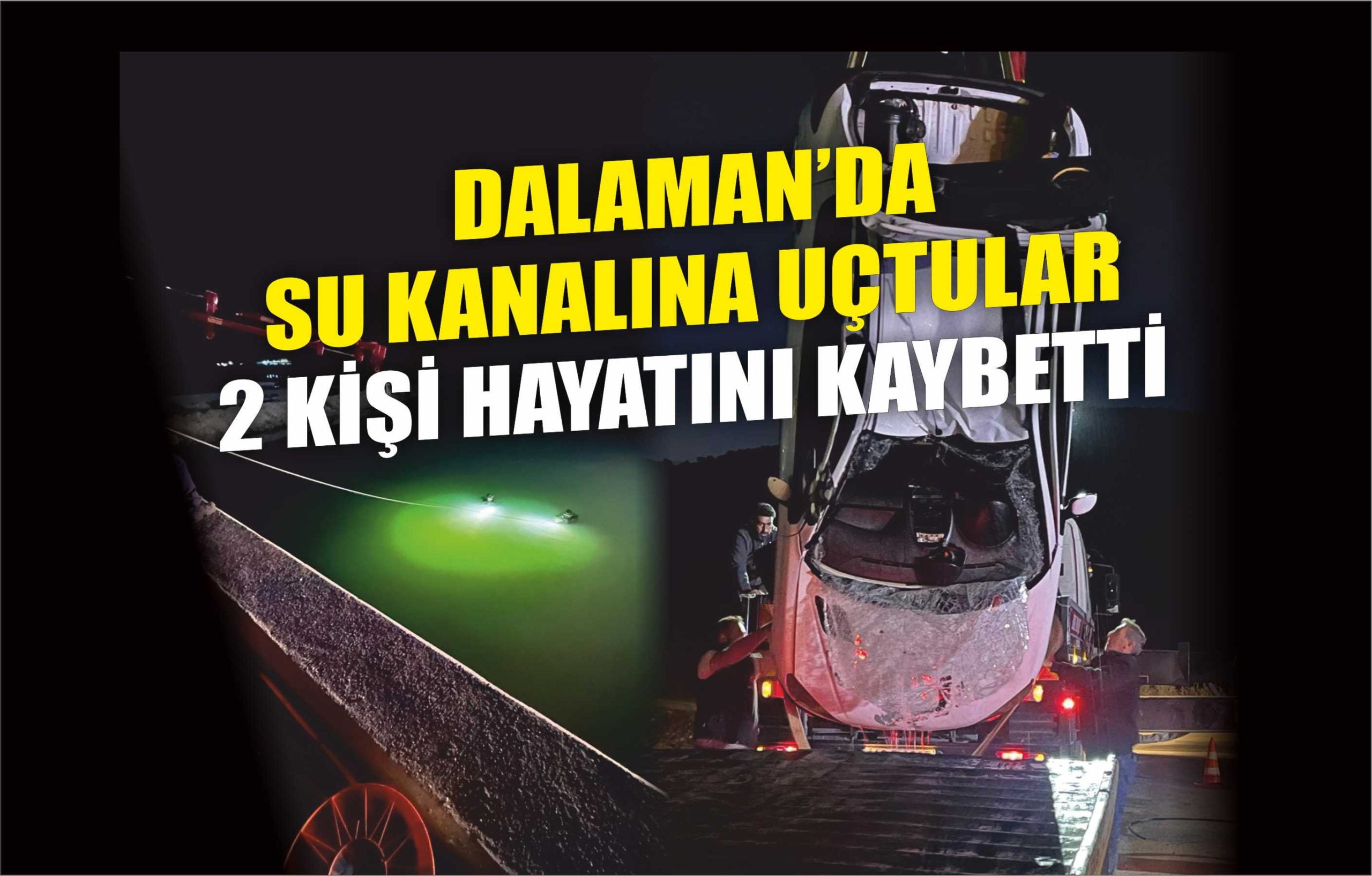 DALAMAN'DA SU KANALINA UÇTULAR, 2 KİŞİ HAYATINI KAYBETTİ - Dalaman Gazetesi